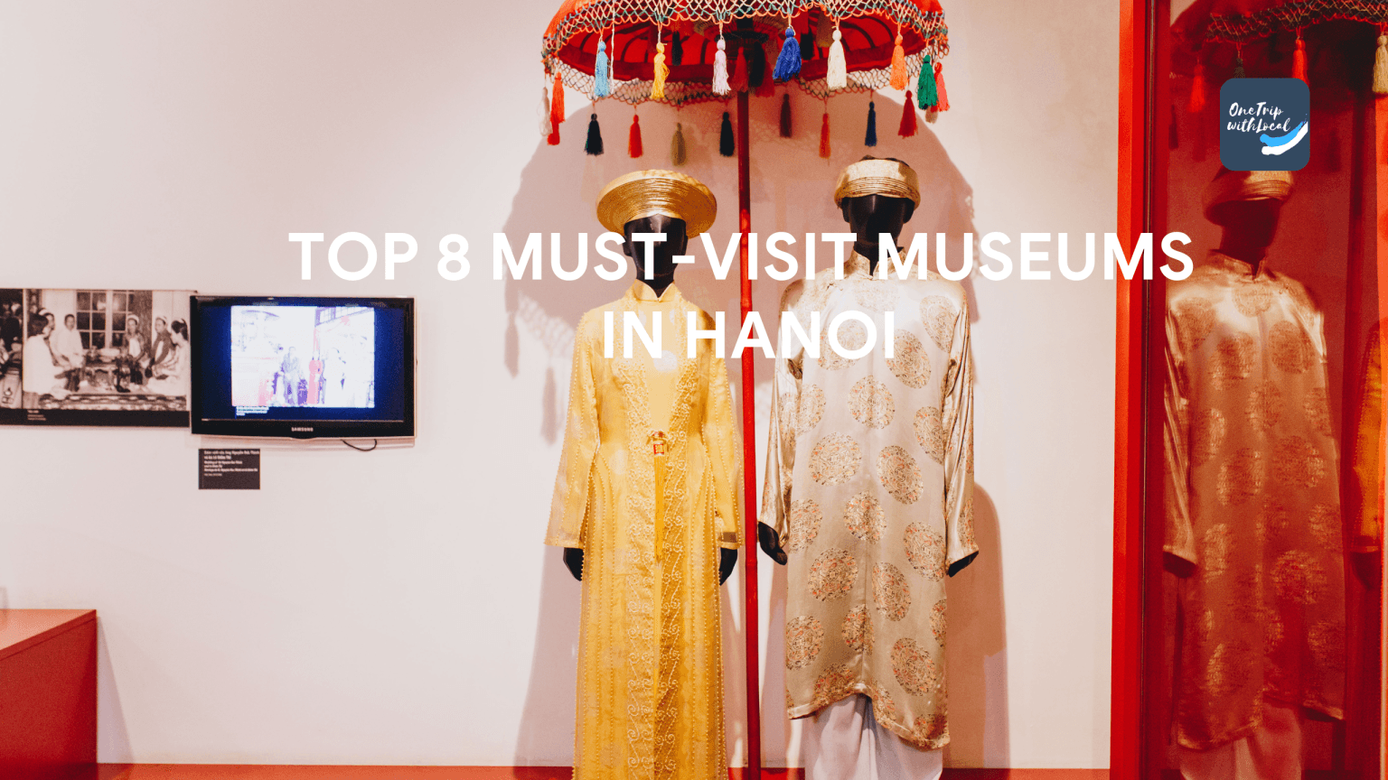 Top 9 Must-Visit Museums in Hanoi - 2024 - Blog of OneTrip with Local